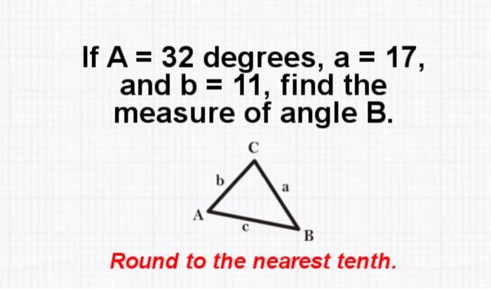 Solved If A = 32 degrees, a = 17, and b = 11, find the | Chegg.com