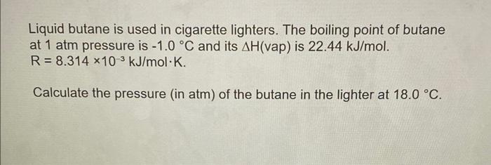 Solved Liquid butane is used in cigarette lighters. The | Chegg.com