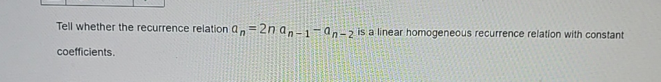 Solved Tell whether the recurrence relation an=2nan-1-an-2 | Chegg.com