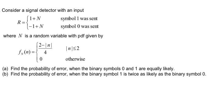 Solved Consider a signal detector with an input R={1+N−1+N | Chegg.com