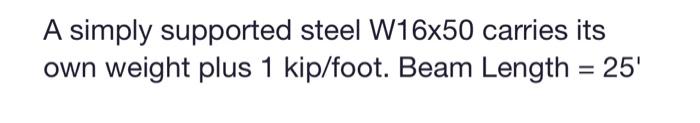 Solved A simply supported steel W 16×50 carries its own | Chegg.com