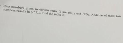 Solved - Two numbers given in certain radix x are (67)x and | Chegg.com
