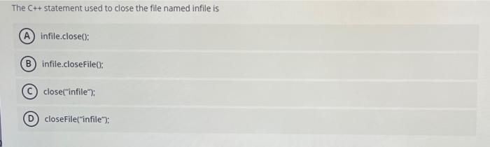 Solved The C++ statement used to close the file named infile | Chegg.com