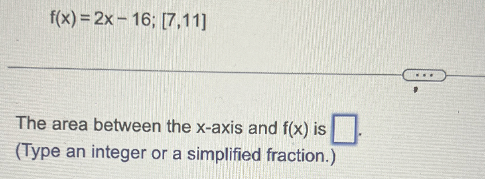 Solved f(x)=2x-16;[7,11]The area between the x-axis and f(x) | Chegg.com