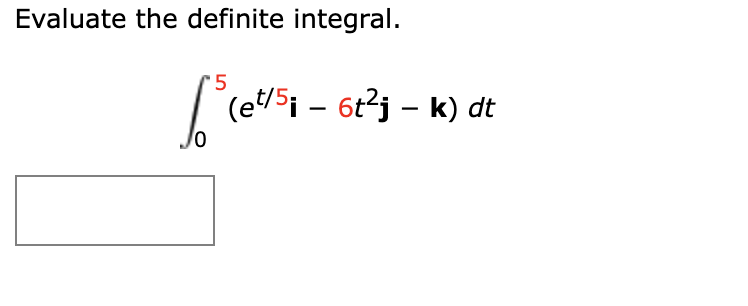 Solved Evaluate the definite integral.∫05(et5i-6t2j-k)dt | Chegg.com