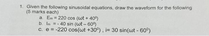 Solved 1. Given the following sinusoidal equations, draw the | Chegg.com