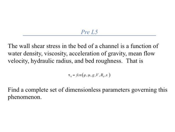 Solved Pre L5The wall shear stress in the bed of a channel | Chegg.com