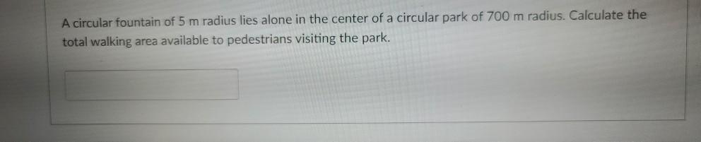 Solved A circular fountain of 5 m radius lies alone in the | Chegg.com