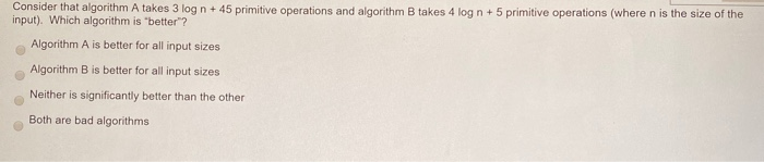 Solved Consider that algorithm A takes 3 log n + 45 | Chegg.com