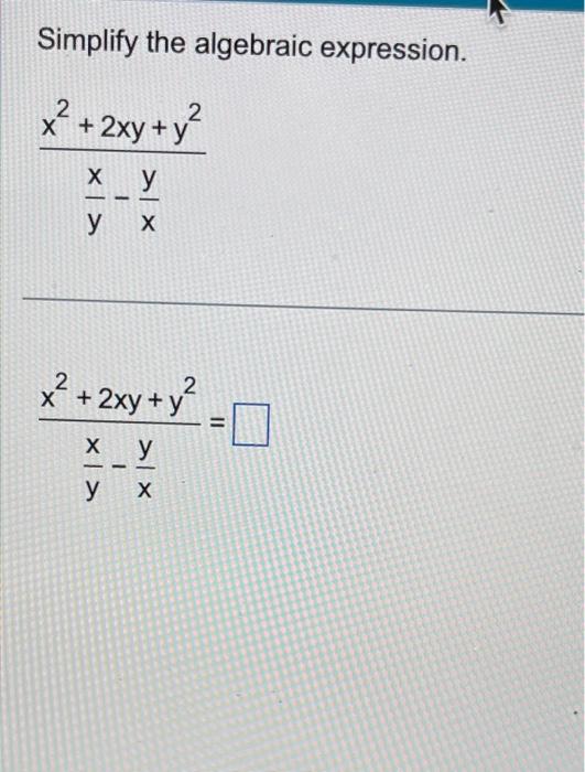 Solved Simplify the algebraic expression. yx−xyx2+2xy+y2 | Chegg.com