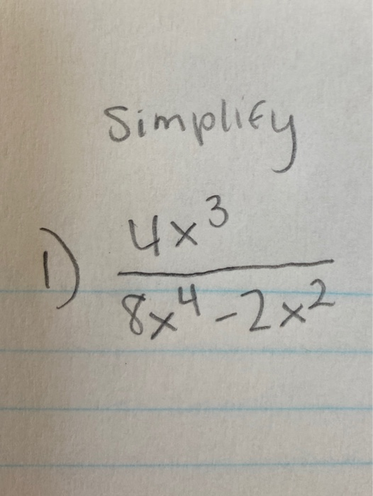 Solved Simplify 4x3 8x4 - 2x2 | Chegg.com