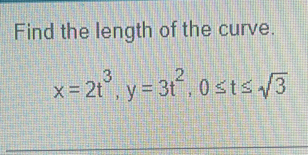 Solved Find the length of the curve.x=2t3,y=3t2,0≤t≤32 | Chegg.com