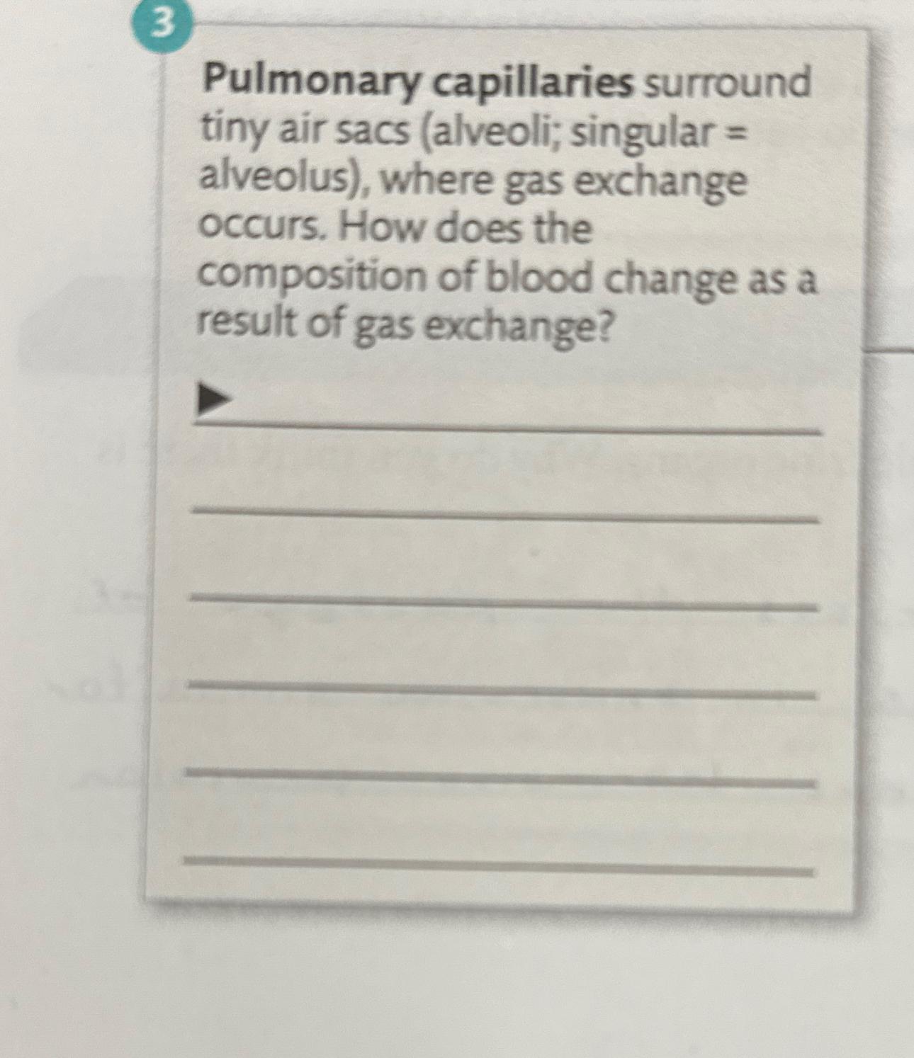 3Pulmonary capillaries surround tiny air sacs | Chegg.com