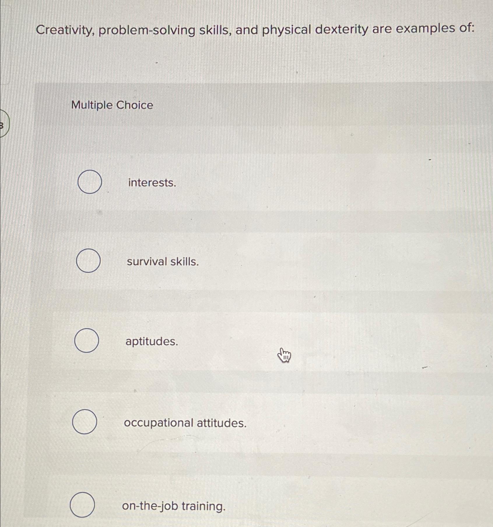Solved Creativity, problem-solving skills, and physical | Chegg.com