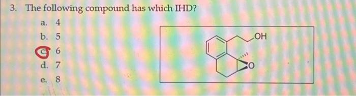 Solved 3. The following compound has which IHD? a. 4 b. 5 | Chegg.com