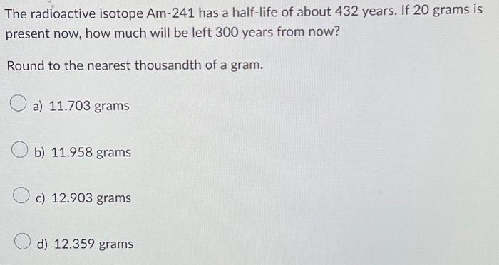 Solved The radioactive isotope Am−241 has a half-life of | Chegg.com