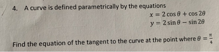 Solved 4. A curve is defined parametrically by the equations | Chegg.com