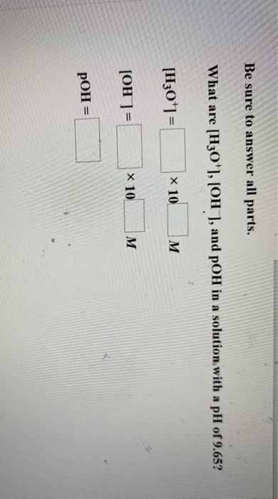 Solved Be sure to answer all parts. What are [H30'], [OH ], | Chegg.com
