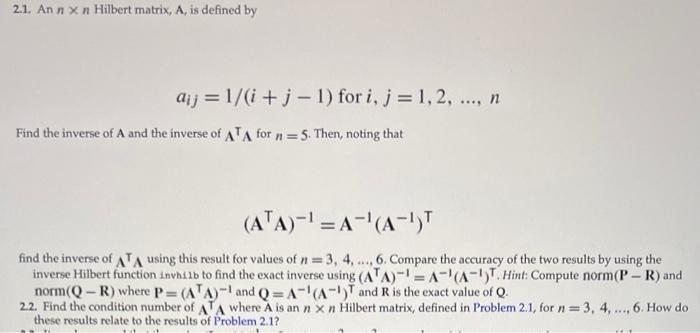 Solved 2.1. An n x n Hilbert matrix, A, is defined by aij = | Chegg.com