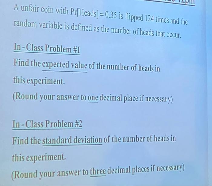 Solved A unfair coin with Pr[ Heads ]=0.35 is flipped 124 | Chegg.com