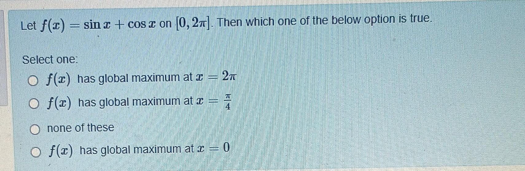 Solved Let f(x)=sinx+cosx on [0,2π]. Then which one of the | Chegg.com