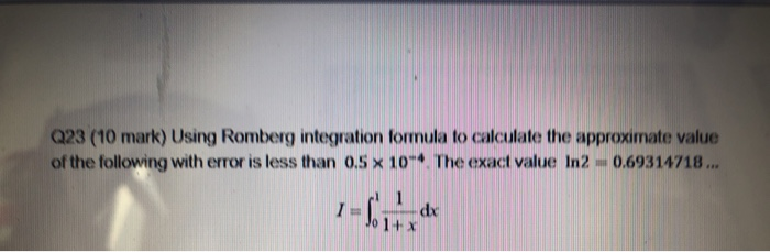 Solved Q23 (10 mark) Using Romberg integration formula to | Chegg.com