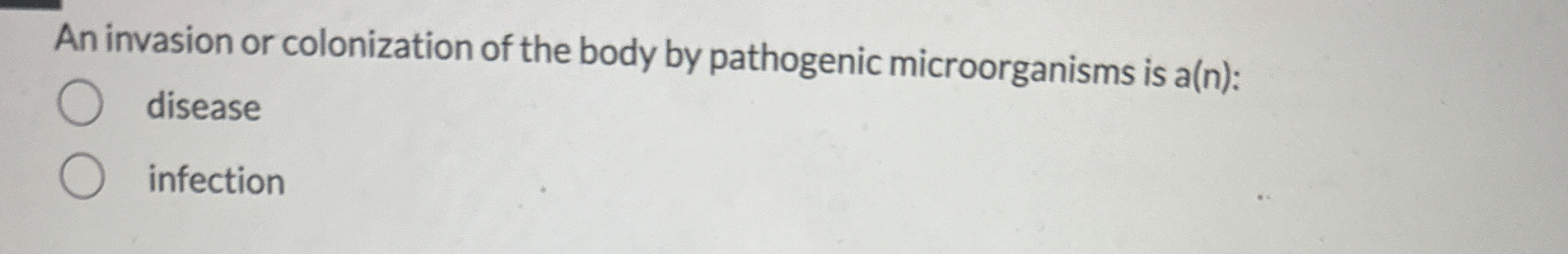Solved An invasion or colonization of the body by pathogenic | Chegg.com