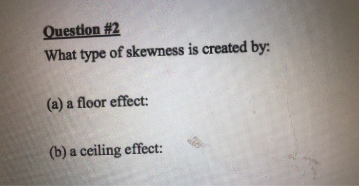Solved Question #2 What type of skewness is created by: (a) | Chegg.com