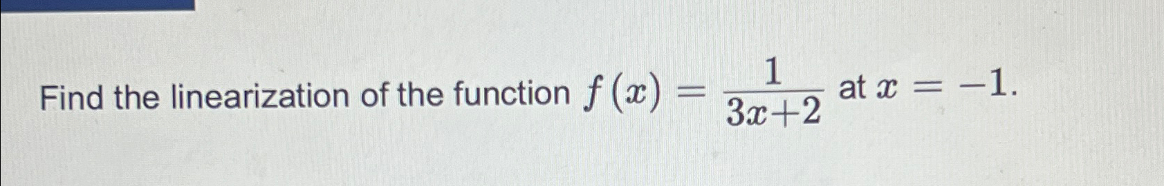 Solved Find the linearization of the function f(x)=13x+2 ﻿at | Chegg.com