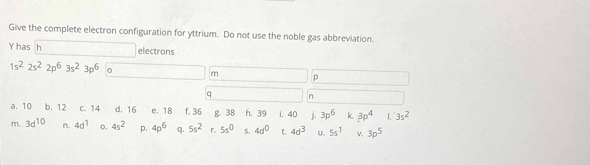 Solved Give the complete electron configuration for yttrium. | Chegg.com