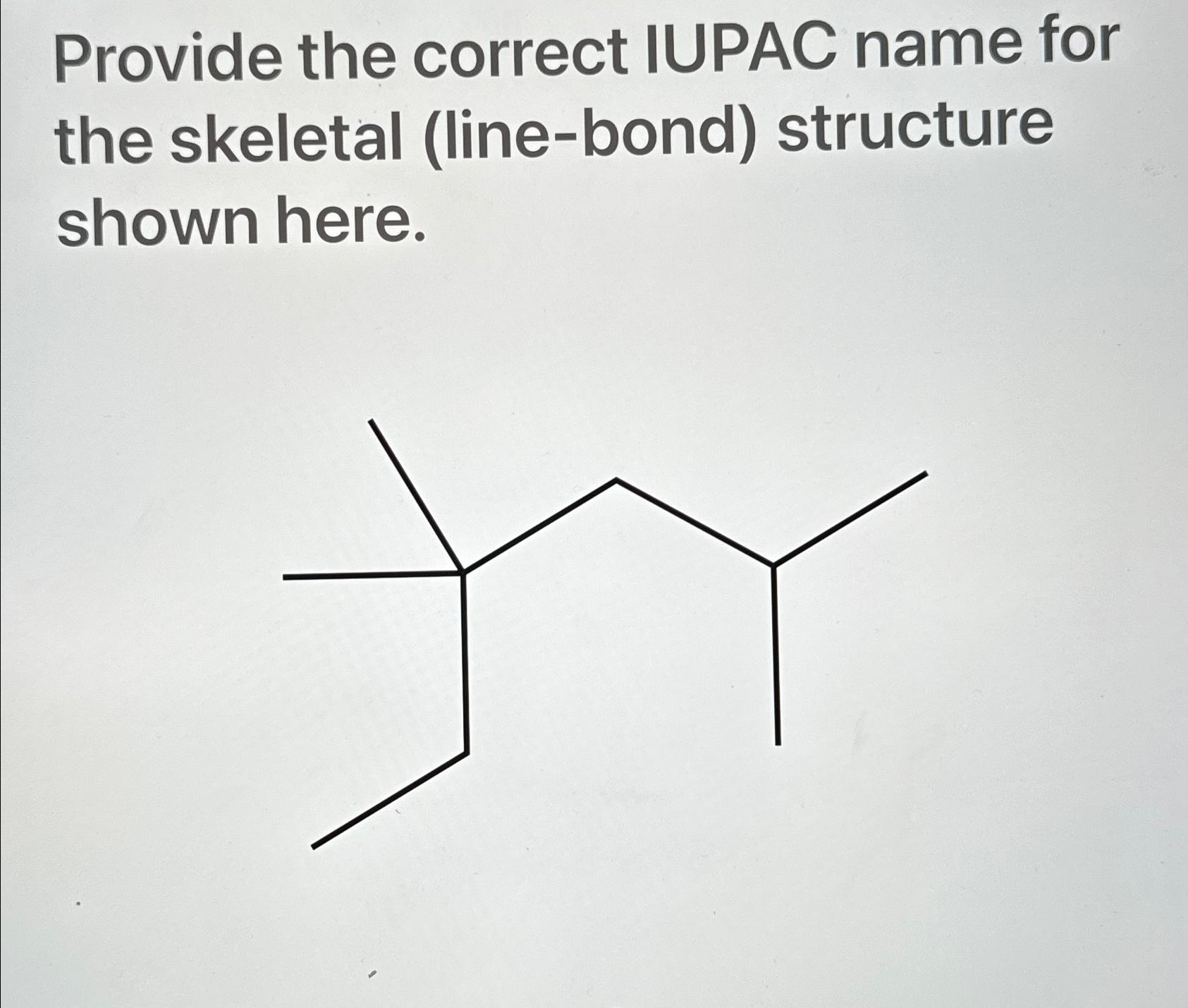 Solved Provide the correct IUPAC name for the skeletal | Chegg.com