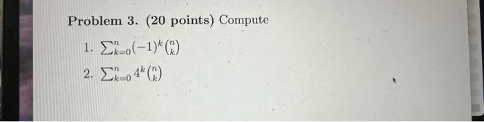 Solved Problem 3. (20 points) Compute 1. ∑k=0n(−1)k(nk) 2. | Chegg.com