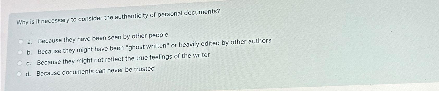 Solved Why is it necessary to consider the authenticity of | Chegg.com