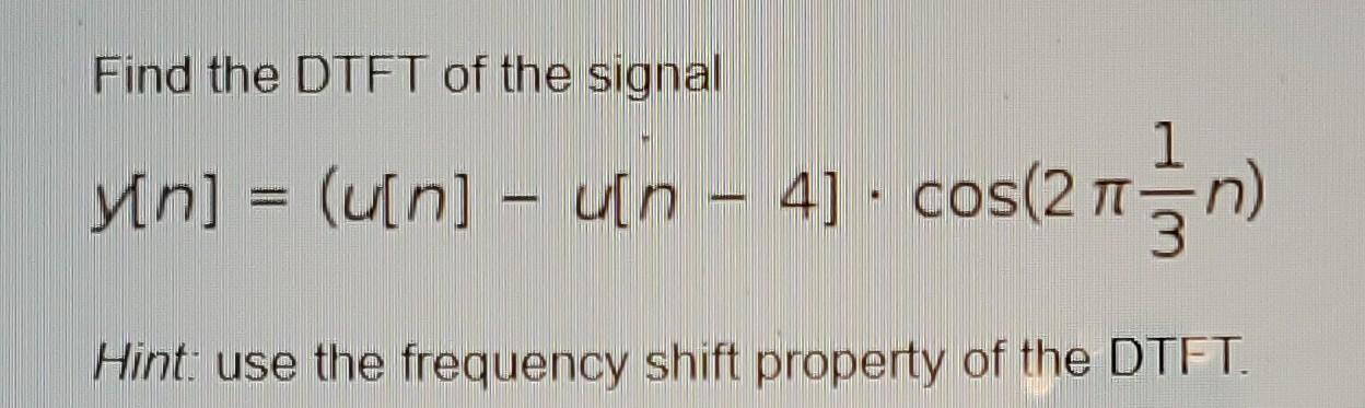 Solved Find the DTFT of the signal 1 vin] = (un) - win - 4] | Chegg.com