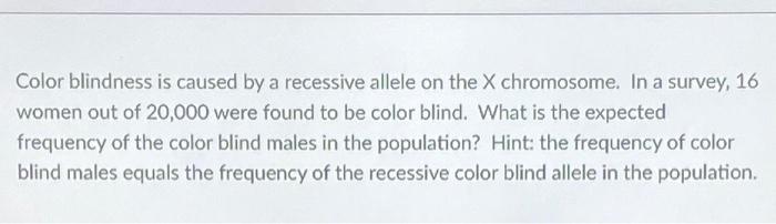 Solved Color blindness is caused by a recessive allele on | Chegg.com