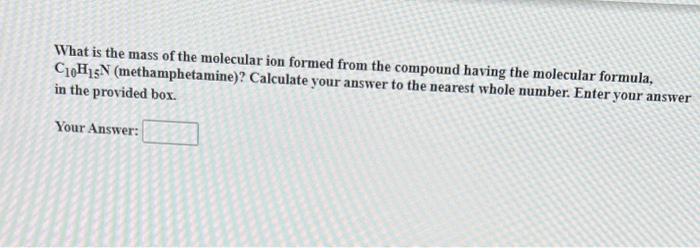 Solved What is the mass of the molecular ion formed from the | Chegg.com
