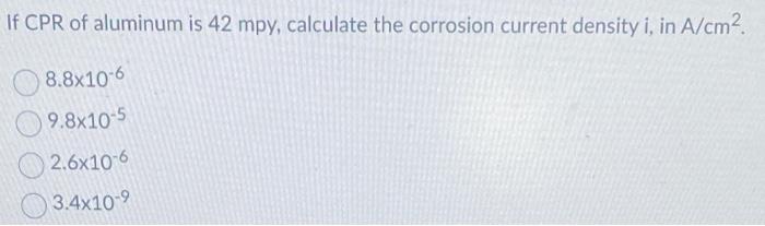 Solved If CPR of aluminum is 42mpy, calculate the corrosion | Chegg.com