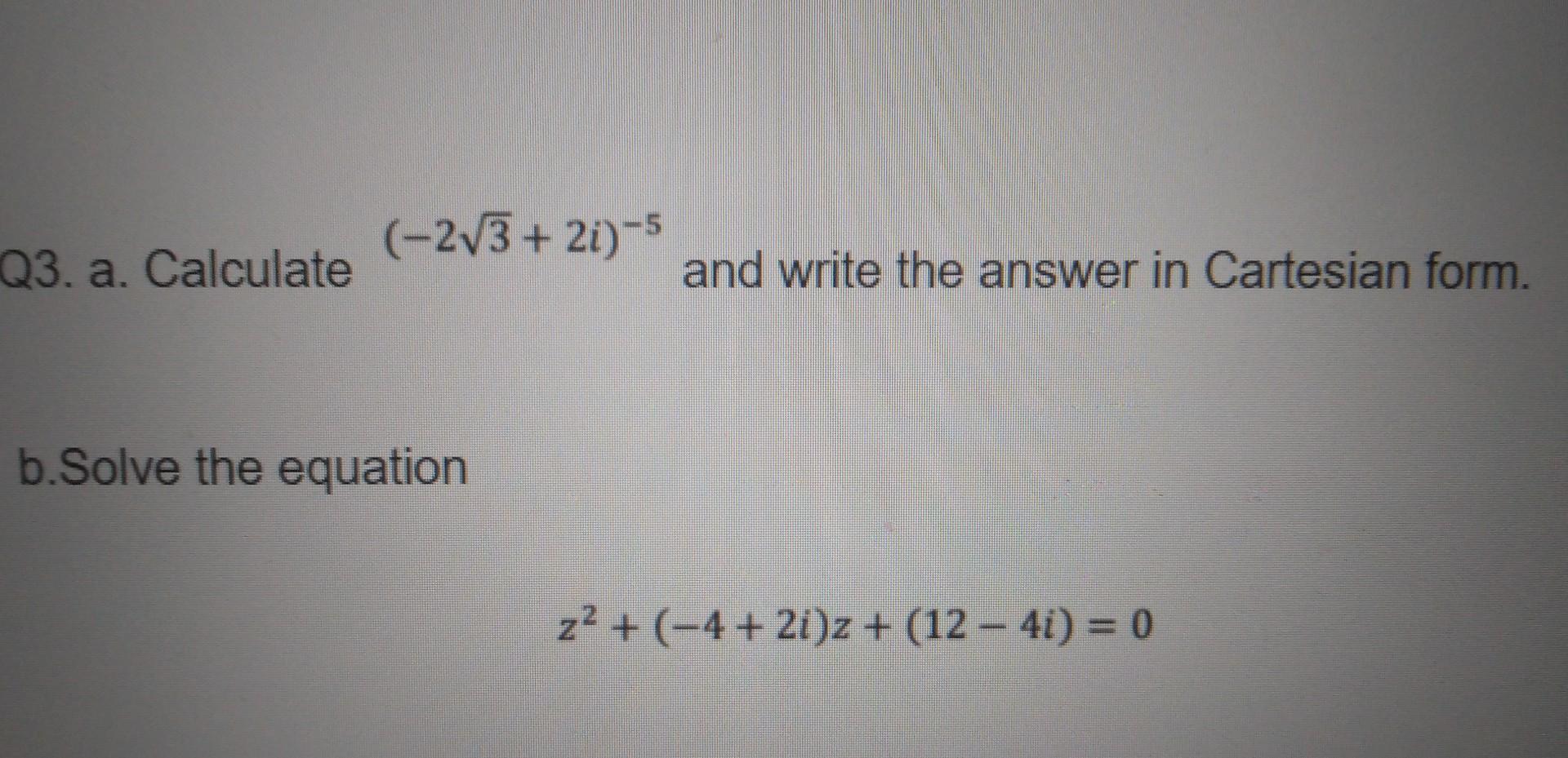 Solved Q3. a. Calculate (−23+2i)−5 and write the answer in | Chegg.com