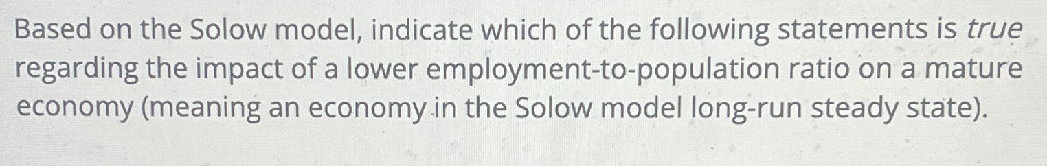 Solved Based on the Solow model, indicate which of the | Chegg.com