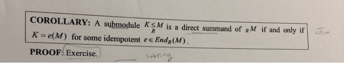 Solved COROLLARY: A submodule KSM is a direct summand of xM | Chegg.com