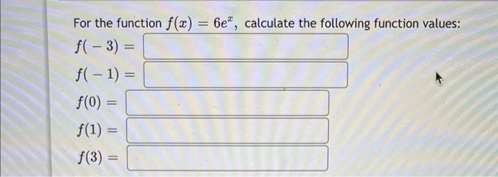 Solved For the function f(x)=6ex, calculate the following | Chegg.com
