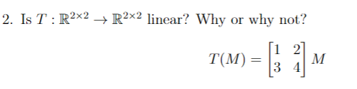 Solved s T : R2\times 2 -> ﻿R2\times 2 ﻿linear? Why or why | Chegg.com