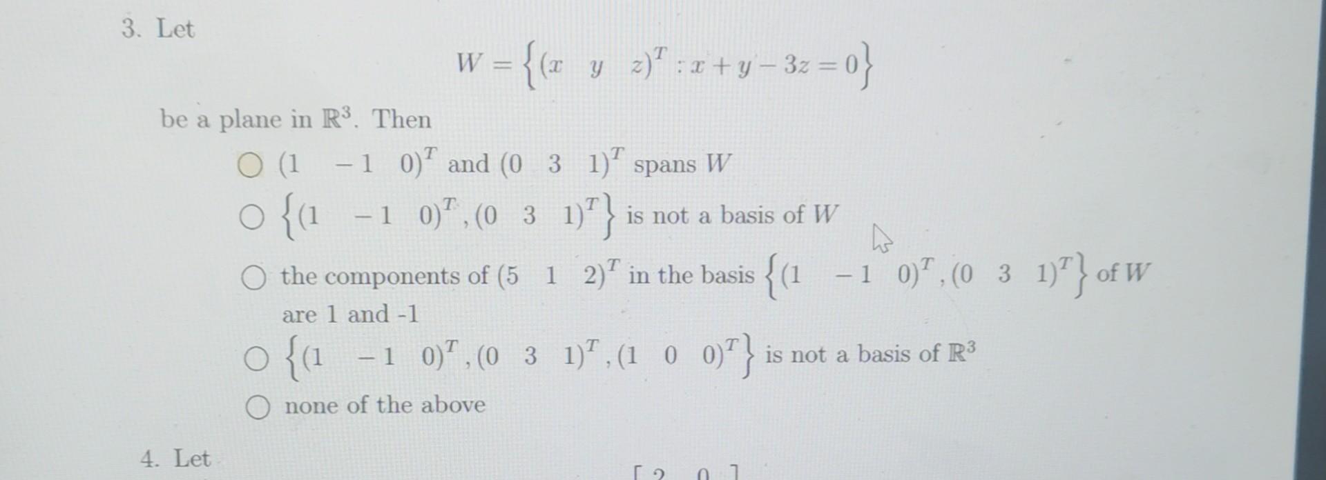 Solved 3. Let W={(xyz)T:x+y−3z=0} be a plane in R3. Then | Chegg.com