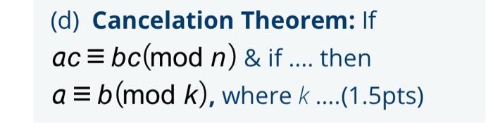 Solved (d) Cancelation Theorem: If ac = bc(mod n) & if .... | Chegg.com