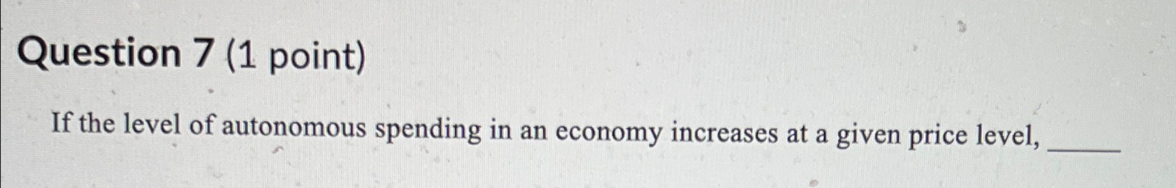 Solved Question 7 (1 ﻿point)If the level of autonomous | Chegg.com