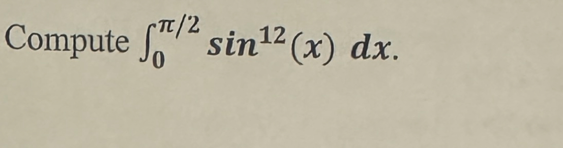 Solved Compute ST/2 ﻿sin12(x) ﻿dx.Compute ∫0π2sin12(x)dx. | Chegg.com