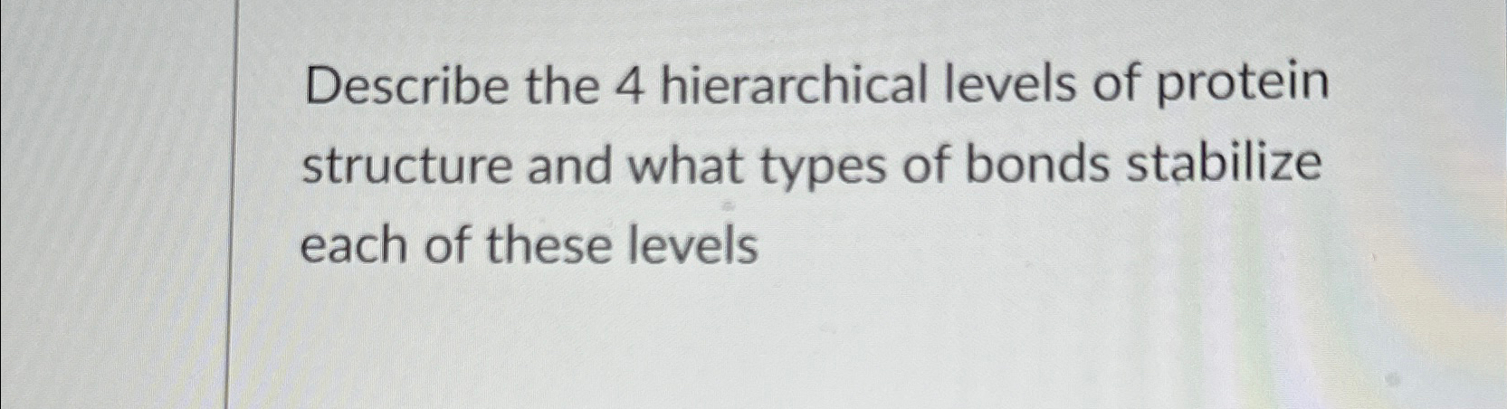 Solved Describe the 4 ﻿hierarchical levels of protein | Chegg.com