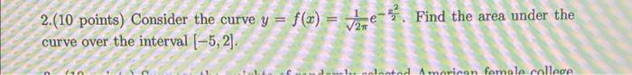 Solved 2. (10 points) Consider the curve y=f(x)=2π1e−2x2. | Chegg.com
