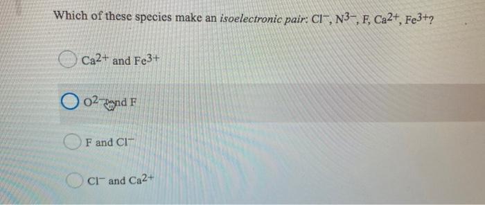 Solved Which of these species make an isoelectronic pair: | Chegg.com