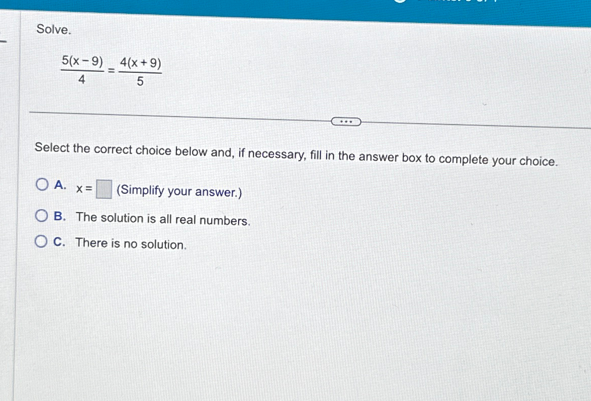 Solved Solve.5(x-9)4=4(x+9)5Select the correct choice below | Chegg.com
